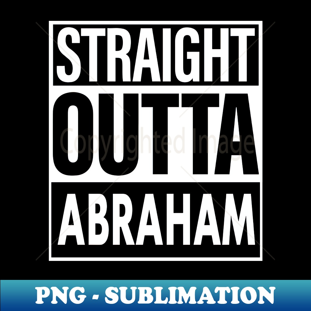 Abraham Name Straight Outta Abraham - PNG Transparent Digita - Inspire ...