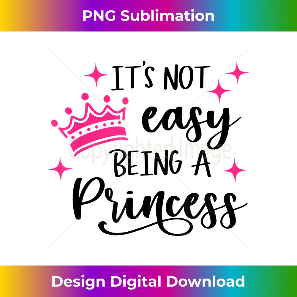 It's Not Easy Being A Princess - Sophisticated PNG Sublimati | Inspire ...