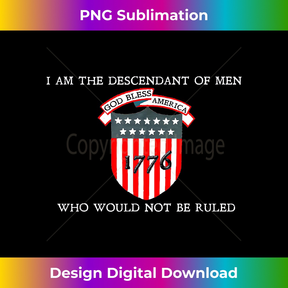 I Am The Descendant Of Men Who Would Not Be Ruled - Bespoke | Inspire ...