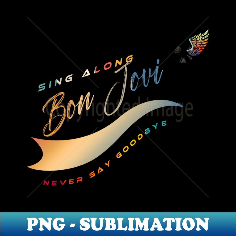 Singalong never say goodbye - High-Quality PNG Sublimation D | Inspire ...