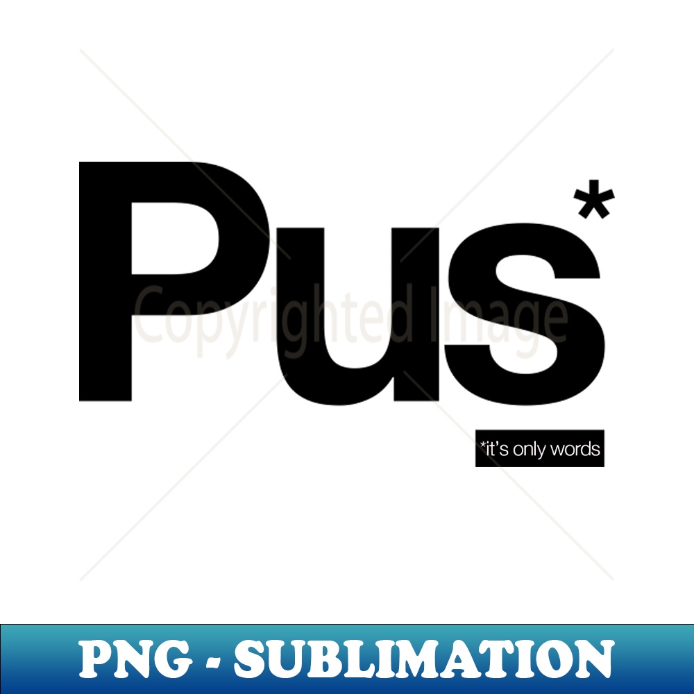 Pus - Its Only Words - PNG Transparent Digital Download File | Inspire ...
