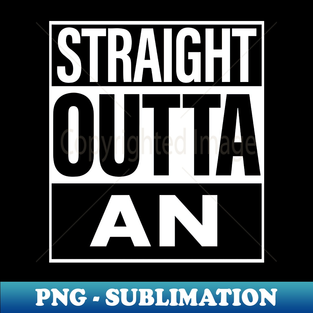 An Name Straight Outta An - Instant PNG Sublimation Download | Inspire ...
