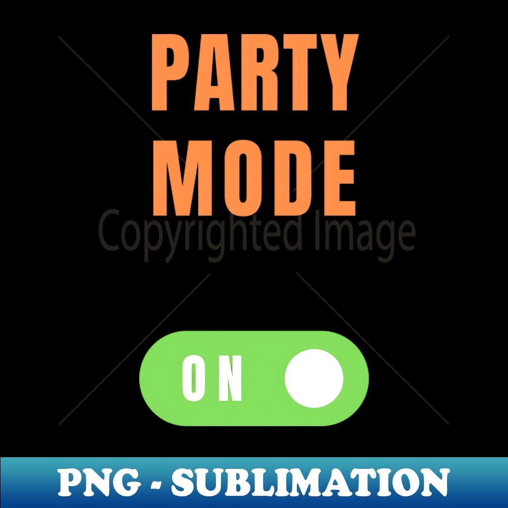 Party Mode ON - Creative Sublimation PNG Download - Fashiona | Inspire ...