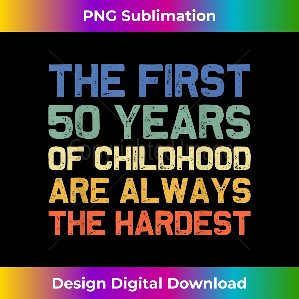 The First 50 Years Childhood Hardest Old 50th Birthday Funny | Inspire ...