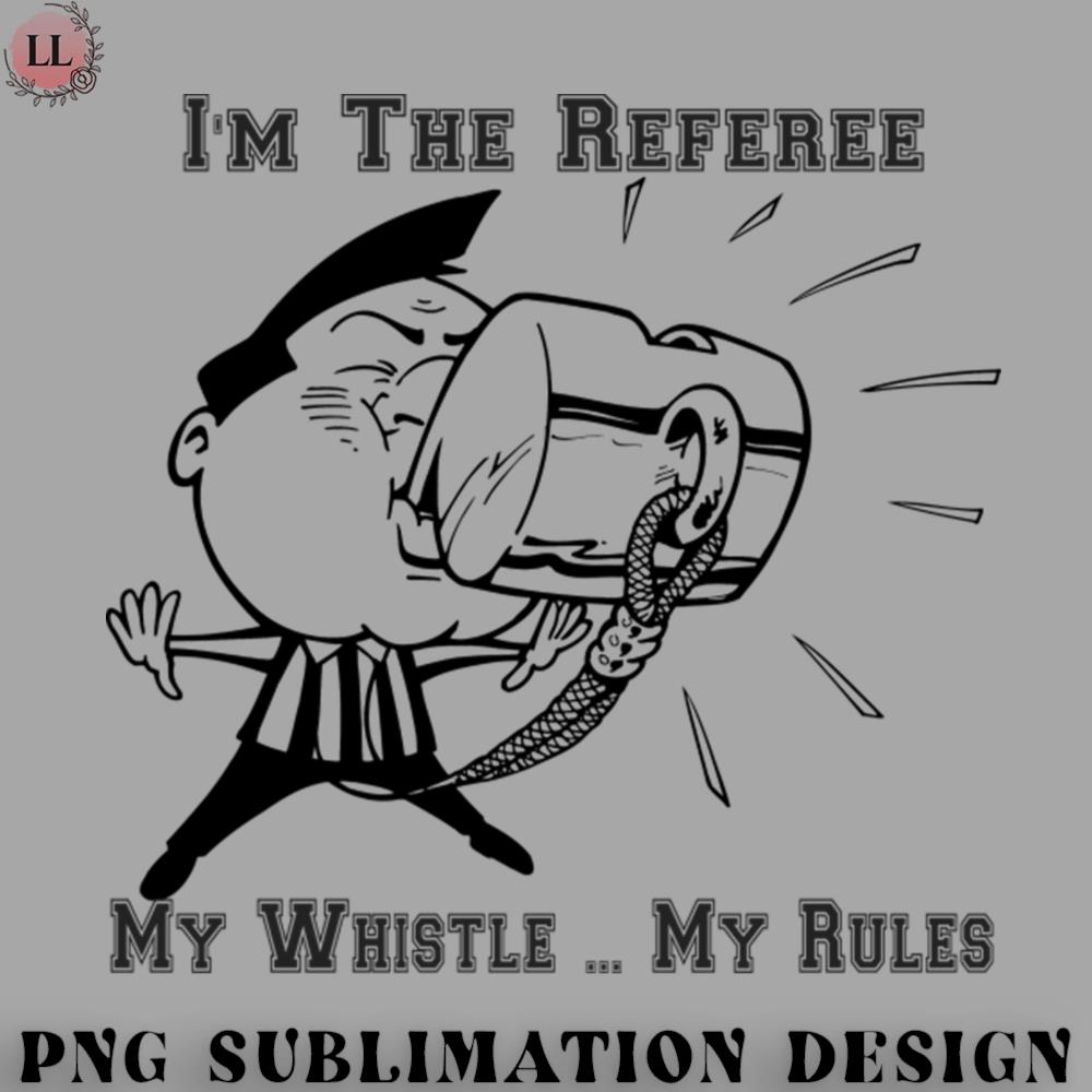 Football PNG Im The Referee My Whistle My Rules Cartoon Art | Inspire ...