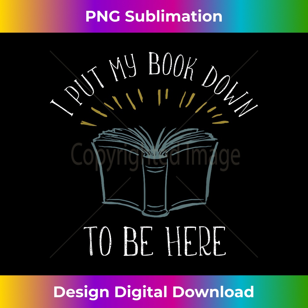 I put my Book down to be here Funny Book Lover - Minimalist | Inspire ...