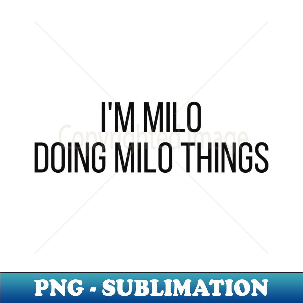 Im Milo doing Milo things - Premium PNG Sublimation File - C | Inspire ...