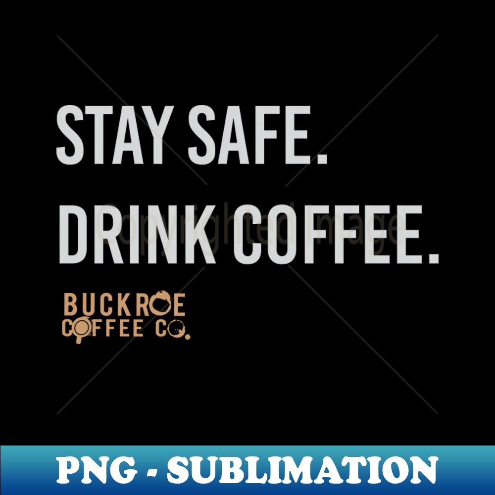 stay safe drink coffee - Decorative Sublimation PNG File - R | Inspire ...