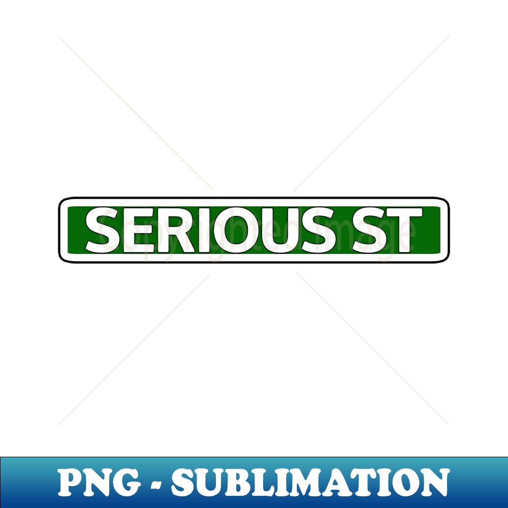 Serious St Street Sign - PNG Transparent Sublimation File - | Inspire ...
