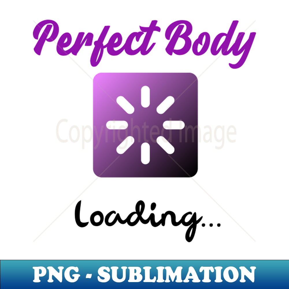 Perfect body loading - PNG Transparent Sublimation File - Un - Inspire ...