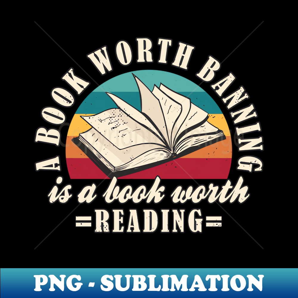 Banned Books A Book Worth Banning Is A Book Worth Reading Bo - Inspire ...