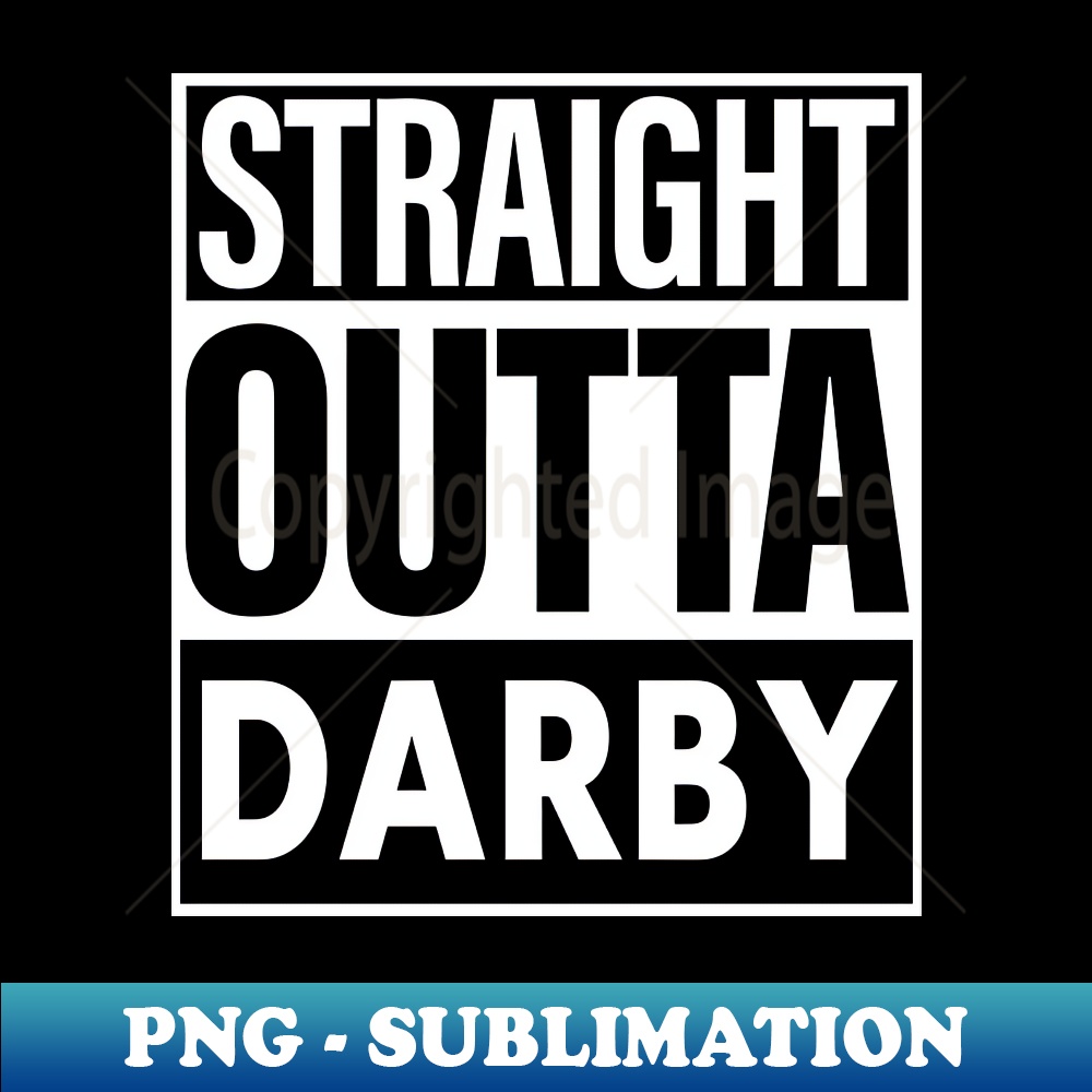 Darby Name Straight Outta Darby - High-Quality PNG Sublimati | Inspire ...