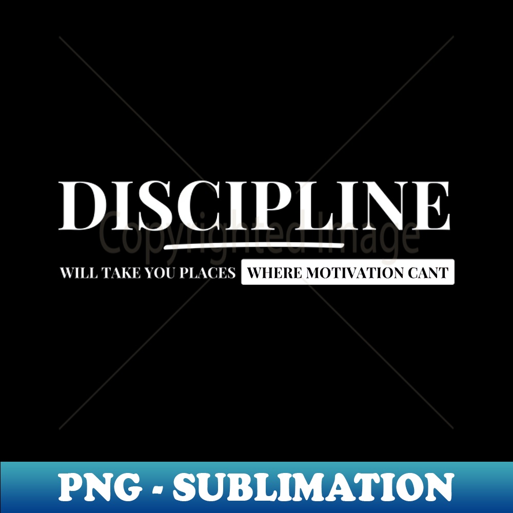 Discipline Will Take You Where Motivation Cant - Signature S | Inspire ...