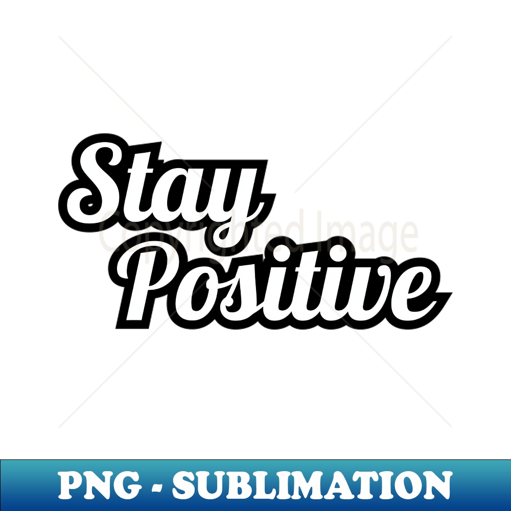 Stay Positive - PNG Transparent Sublimation Design - Perfect - Inspire ...
