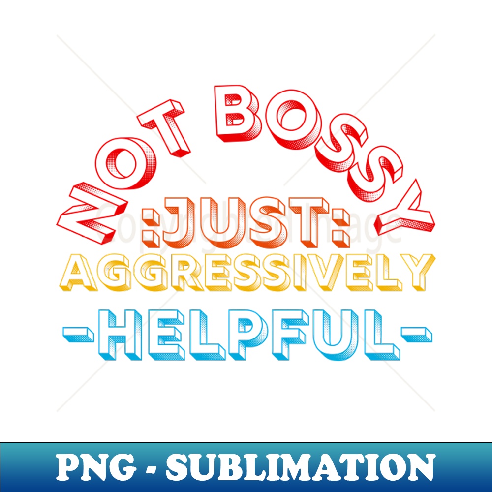 not bossy just aggressively helpful - PNG Transparent Sublim - Inspire ...