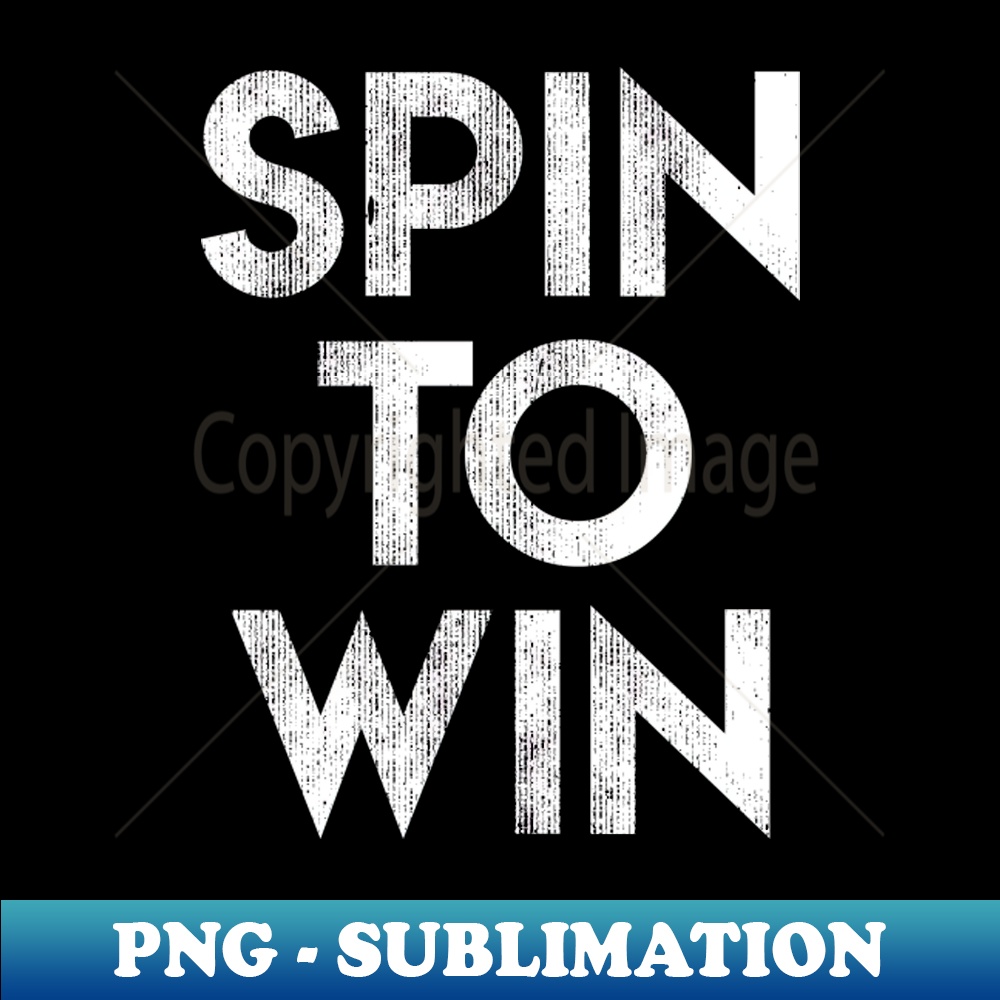Spin To Win - PNG Transparent Sublimation File - Vibrant and - Inspire ...