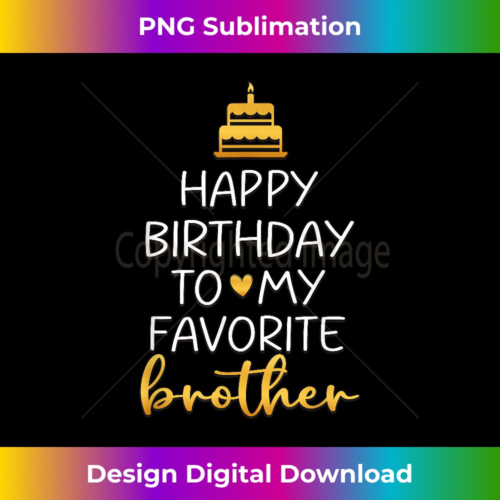 Happy Birthday To My Favorite Brother Bday Party - Futuristi | Inspire ...