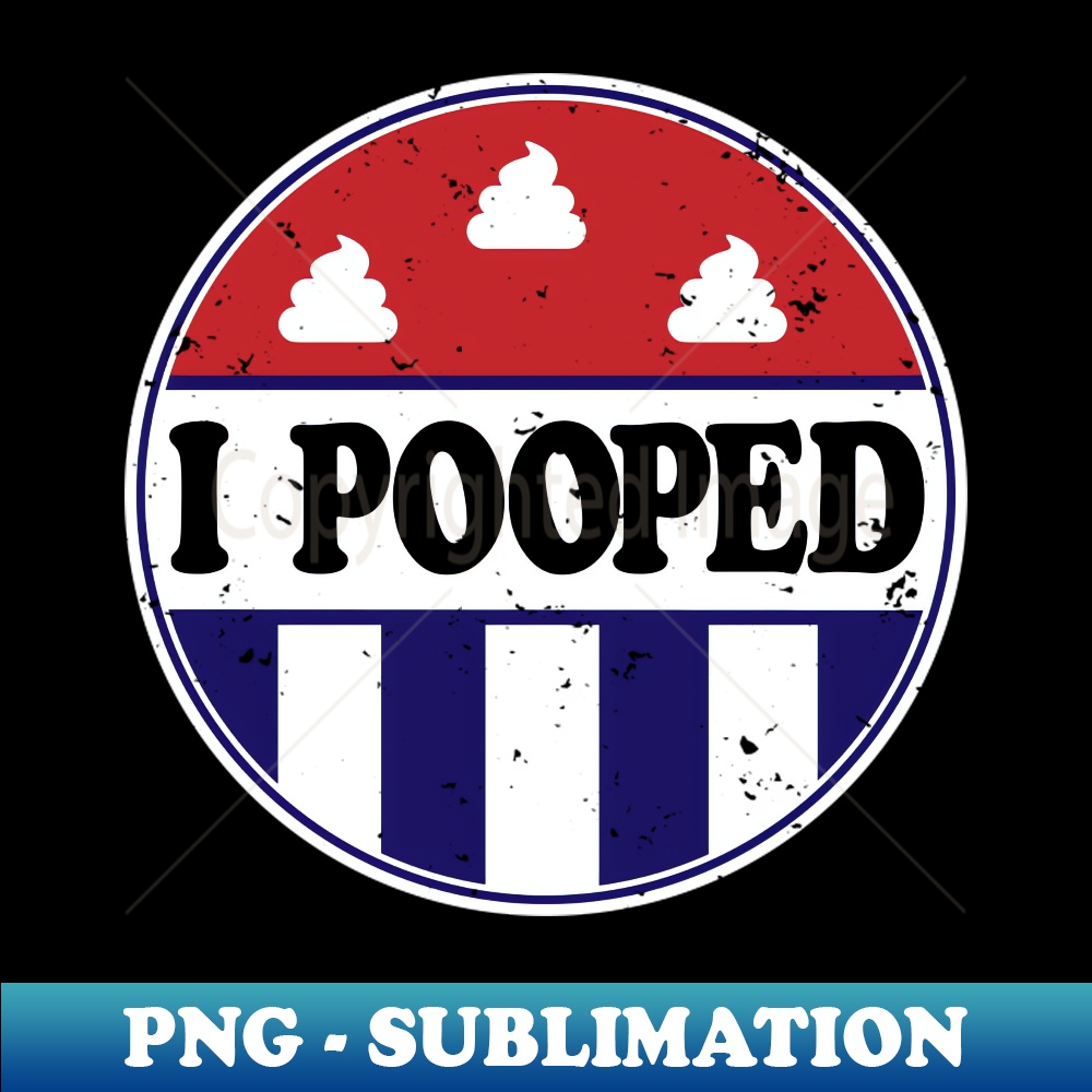 I POOPED - Professional Sublimation Digital Download - Bold | Inspire ...