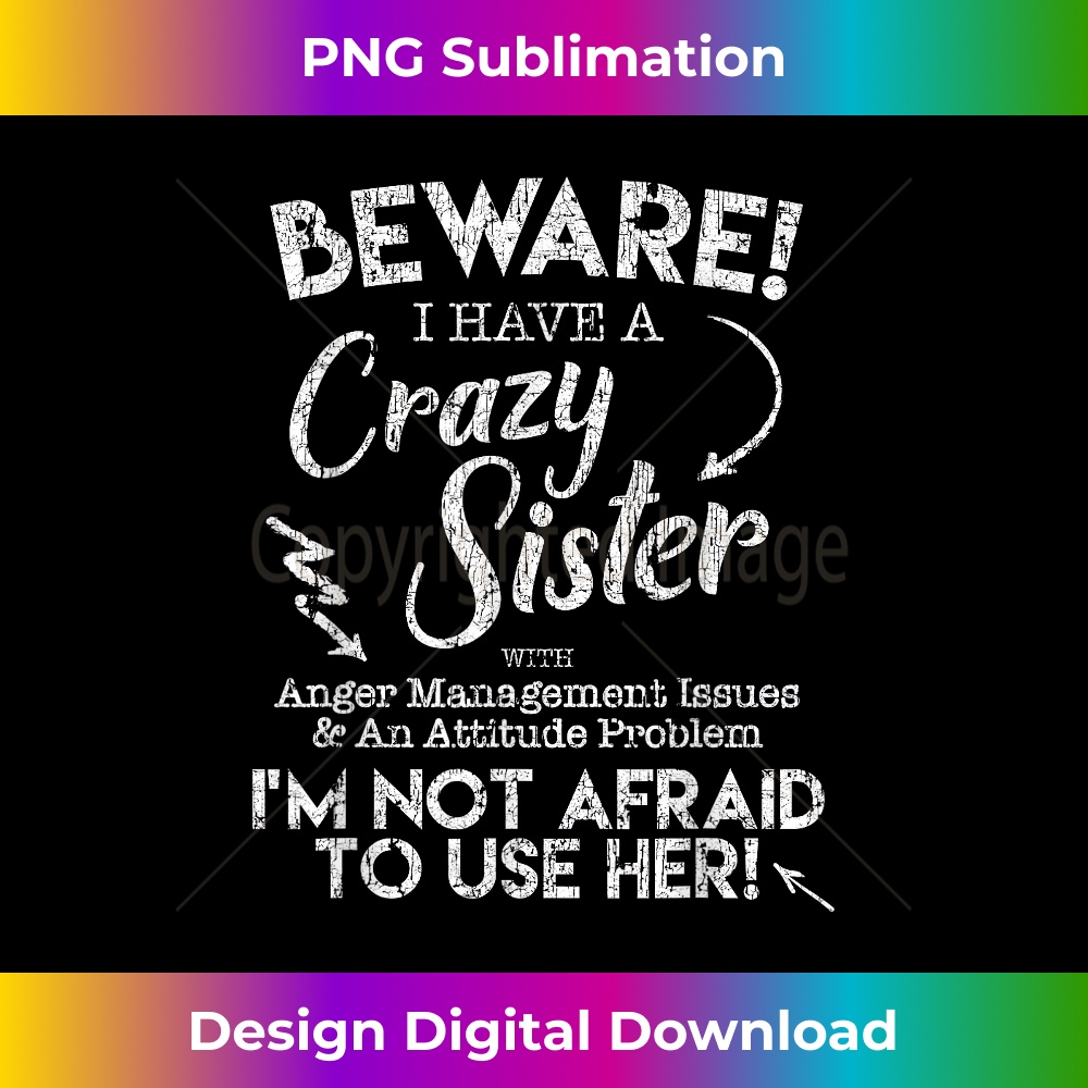 Beware of my Crazy Sister, Funny Brother Graphic - Chic Subl | Inspire Uplift