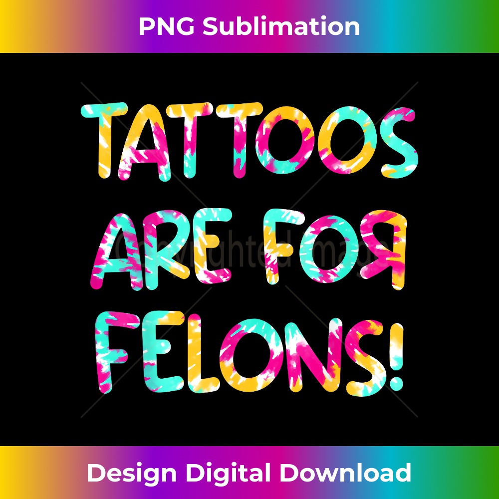 Funny Tattoos Are For Felons - Chic Sublimation Digital Down | Inspire ...