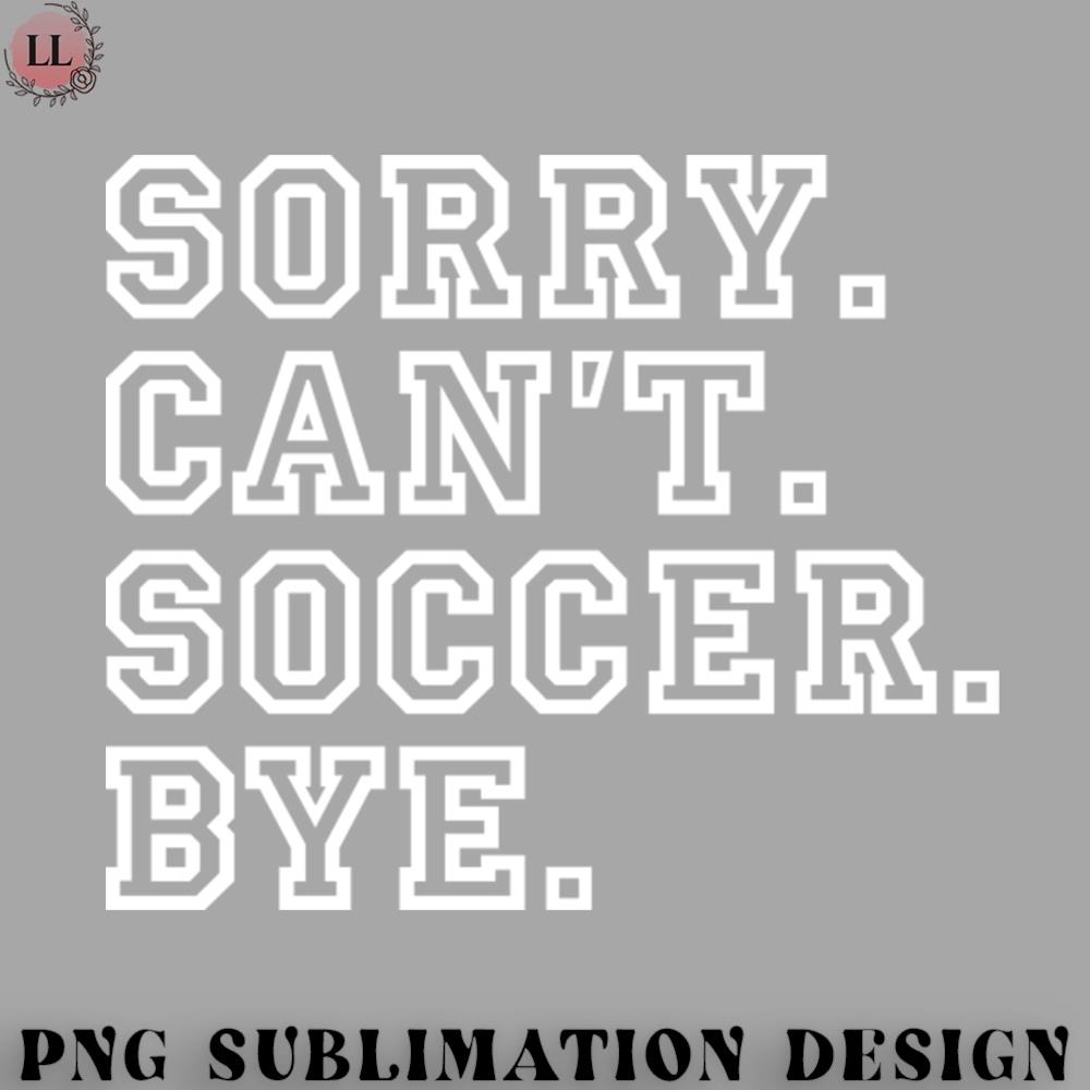 Football PNG Sorry Cant Soccer Bye | Inspire Uplift
