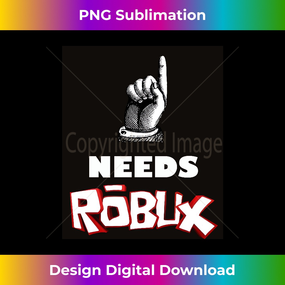 Funny needs ROBUX design for girl or boy or adult gamers Lon | Inspire ...