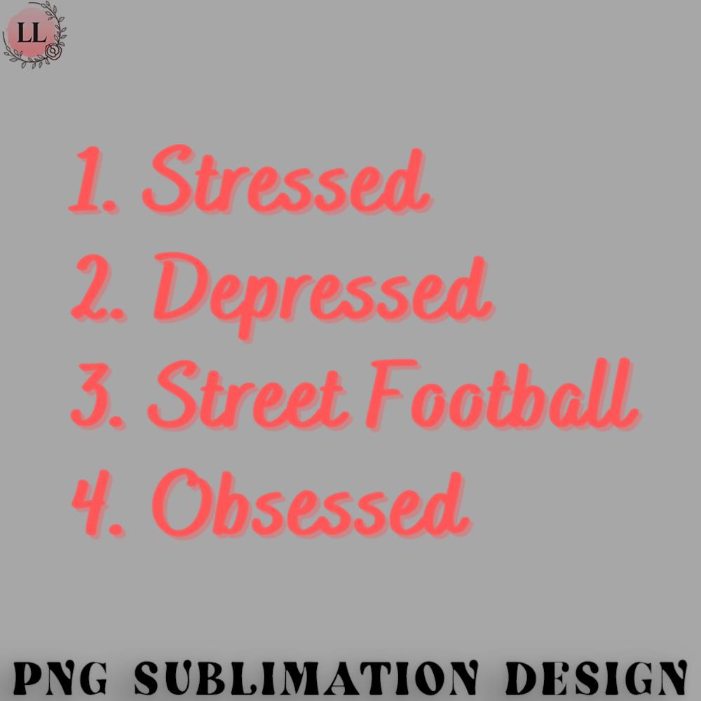 Football PNG Stressed Depressed Street Football Obsessed | Inspire Uplift