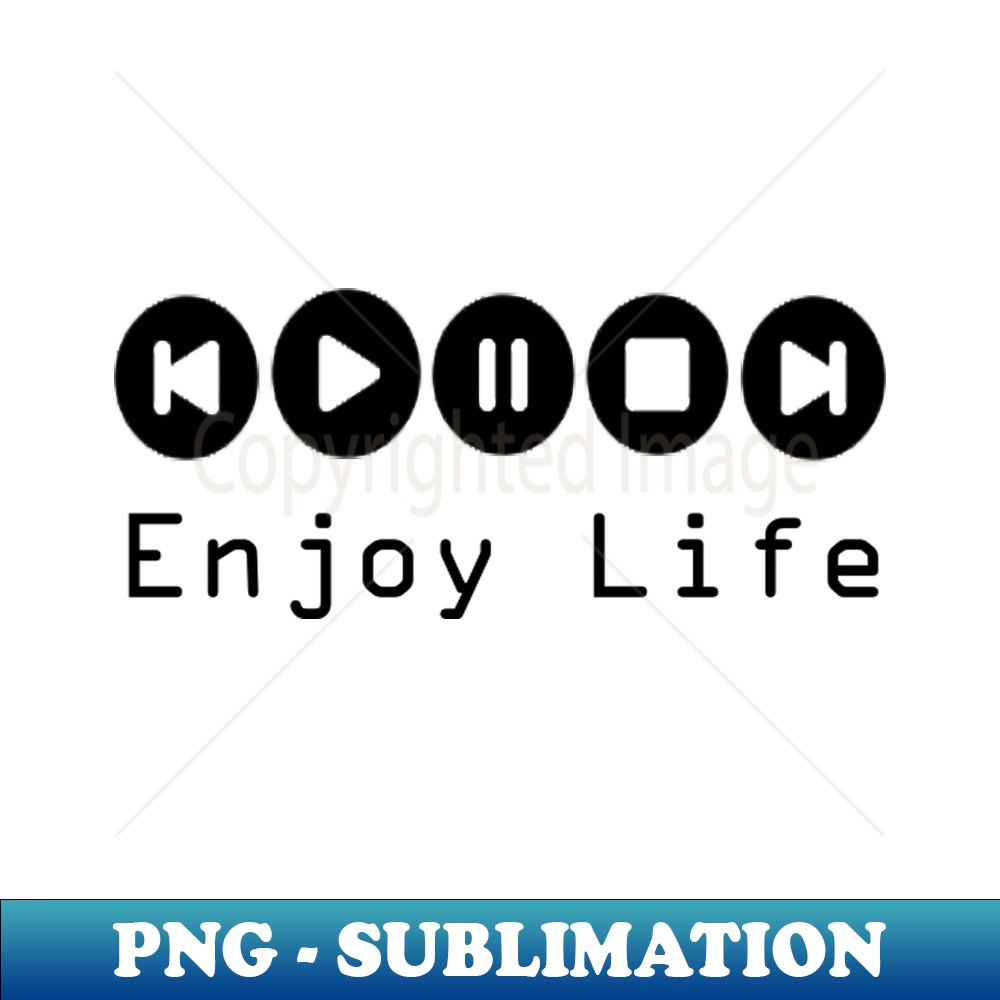Enjoy Life - PNG Transparent Digital Download File for Subli | Inspire ...