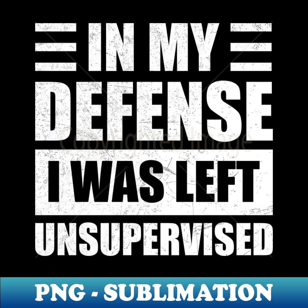 Funny In My Defense i was left unsupervised - PNG Transparen | Inspire ...