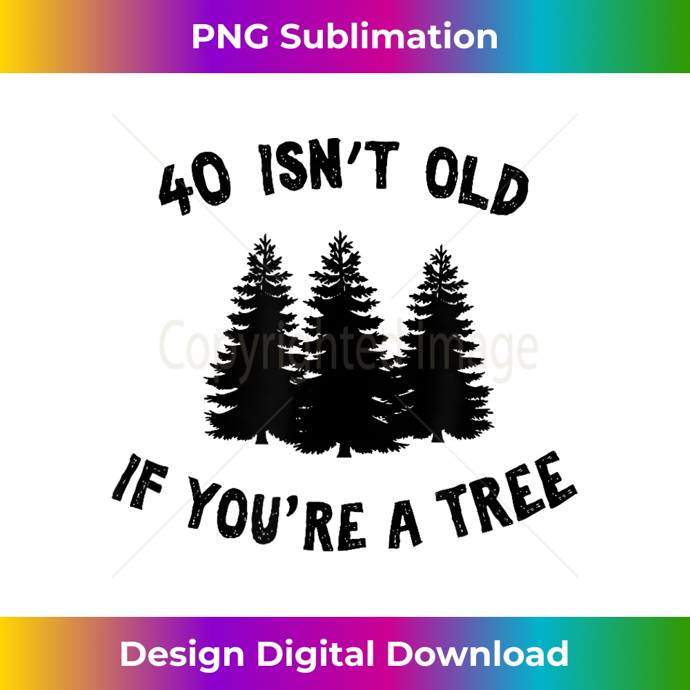 40 Isn't Old If You're A Tree Sarcastic Group Party Squad - | Inspire ...