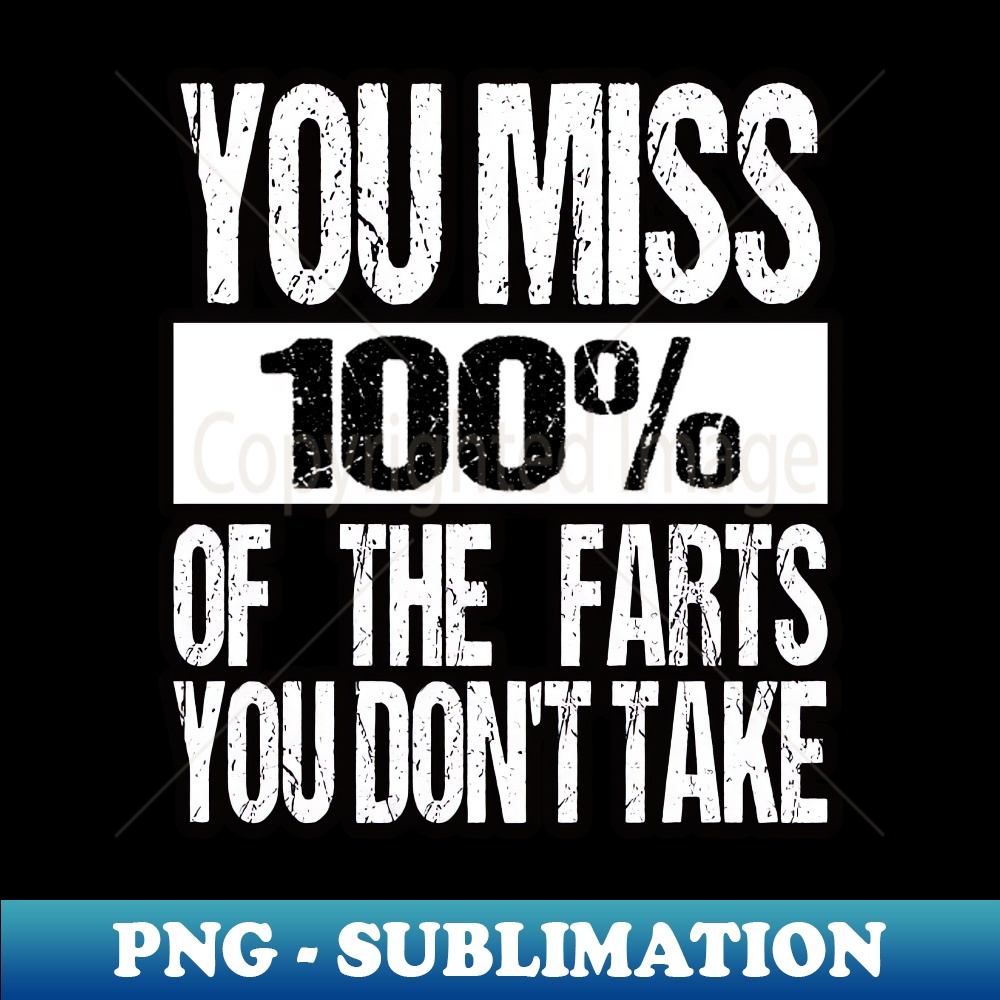 You Miss 100 Of The Farts You Dont Take Fart Joke - Retro PN | Inspire ...
