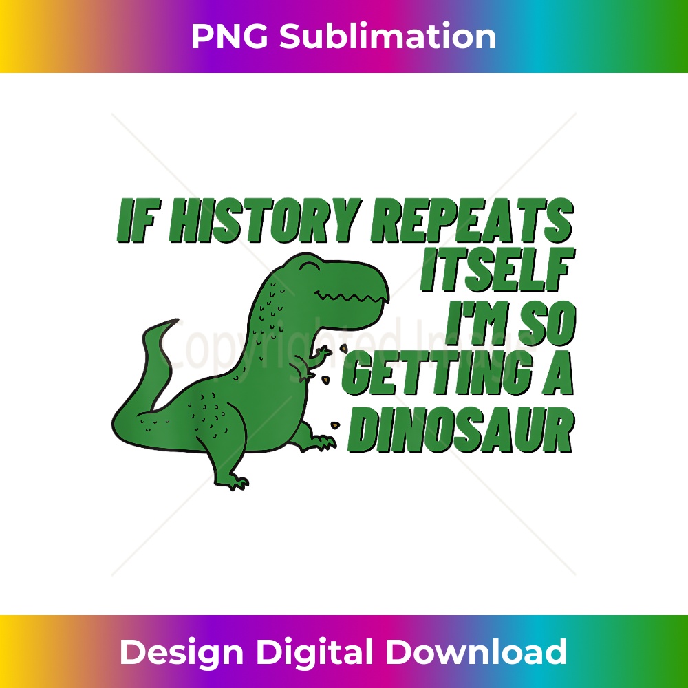 If History Repeats Itself I'm So Getting a Dinosaur - Crafte | Inspire ...