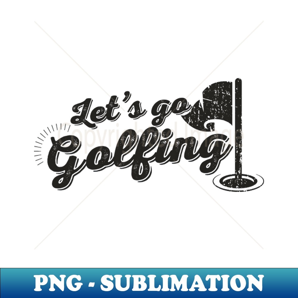 Lets Go Golfing Fans Good Design - Signature Sublimation PNG | Inspire ...