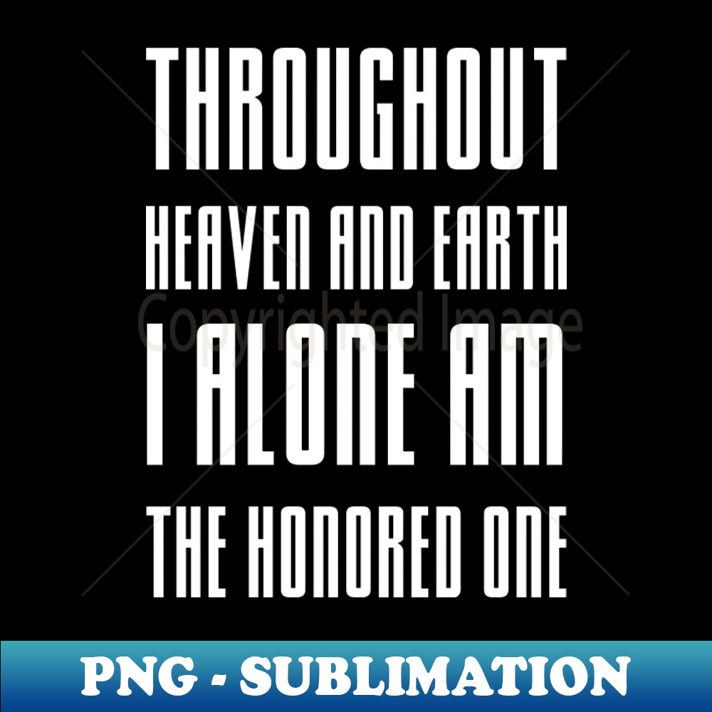 Throughout heaven and earth I alone am the honored one - Ret | Inspire Uplift