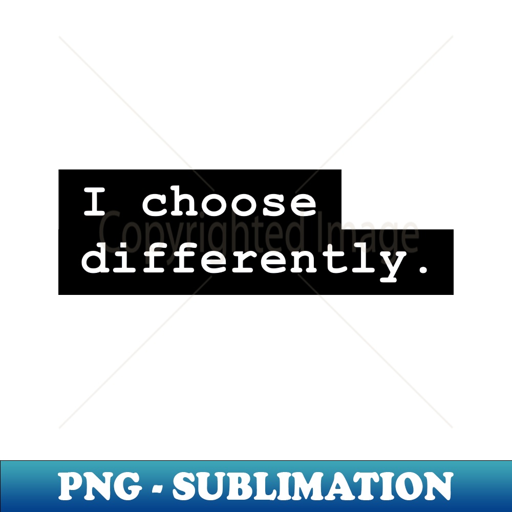 I choose differently - Unique Sublimation PNG Download - Per | Inspire ...