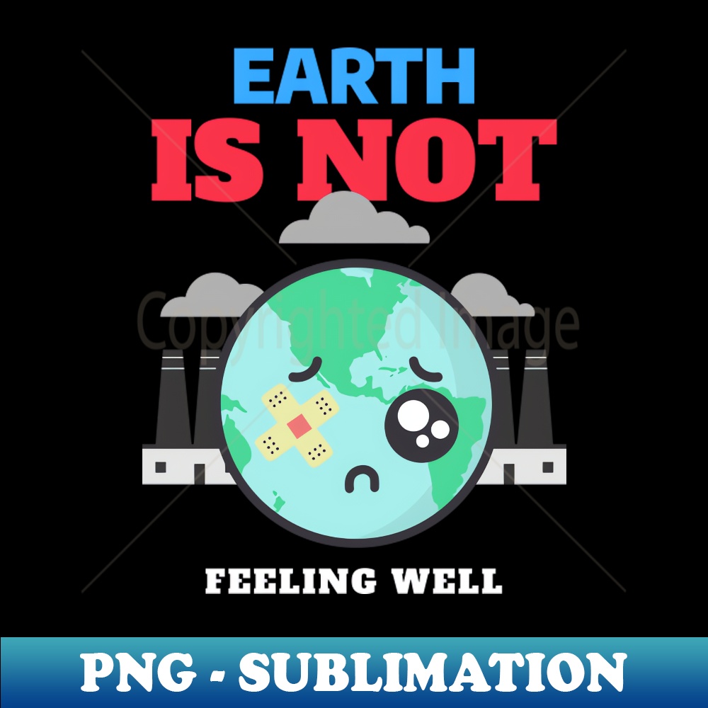 Earth Is Not Feeling Well - Instant Sublimation Digital Down | Inspire ...