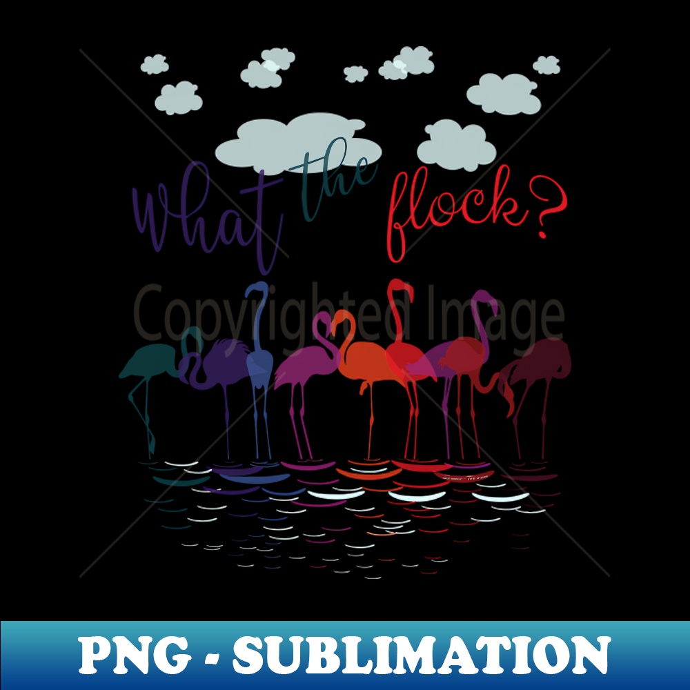 Colorful Flamingos What the Flock - Exclusive Sublimation - Inspire Uplift