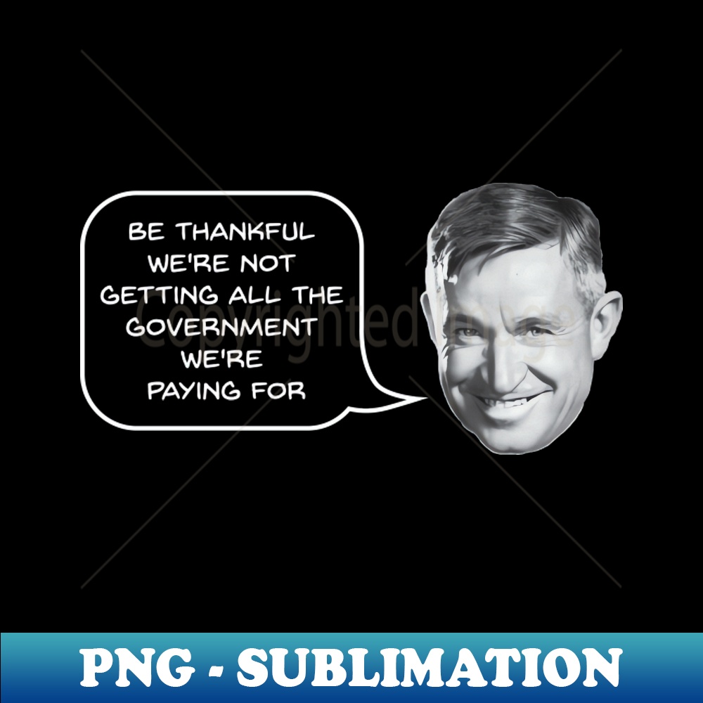 Will Rogers on Government - Special Edition Sublimation PNG | Inspire ...