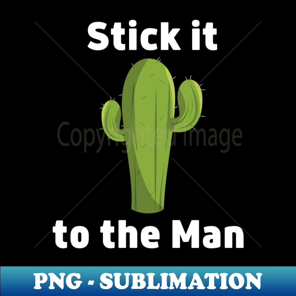 Stick it to the Man - Cactus - PNG Sublimation Digital Downl | Inspire ...