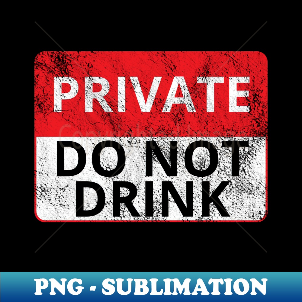 Private Do Not Drink Distressed Sign - Elegant Sublimation P | Inspire ...