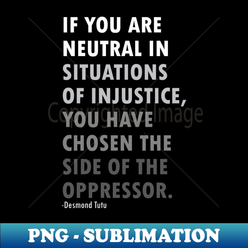 Protest If You Are Neutral in Situations of Injustice Anti T | Inspire ...