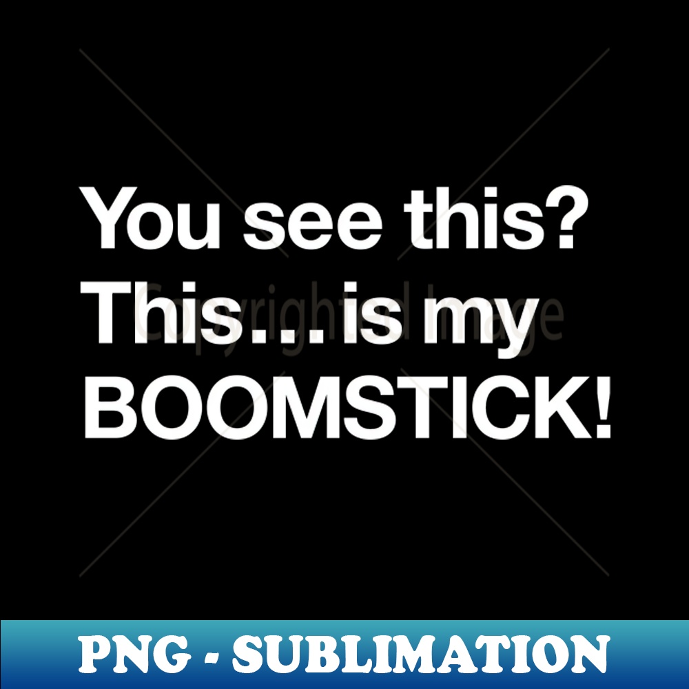 This is my boomstick - PNG Transparent Digital Download File | Inspire ...