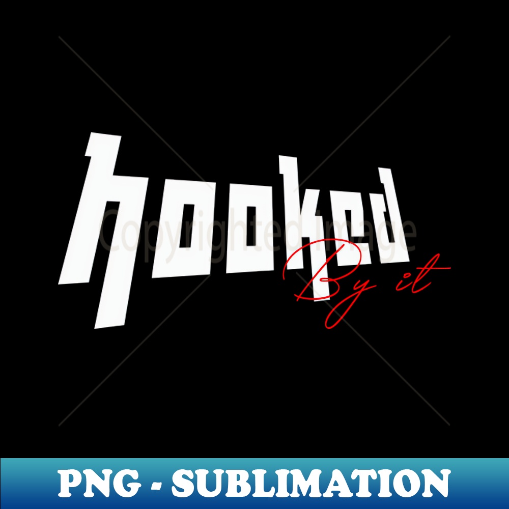 Hooked by it - Unique Sublimation PNG Download - Bold & Eye- | Inspire Uplift