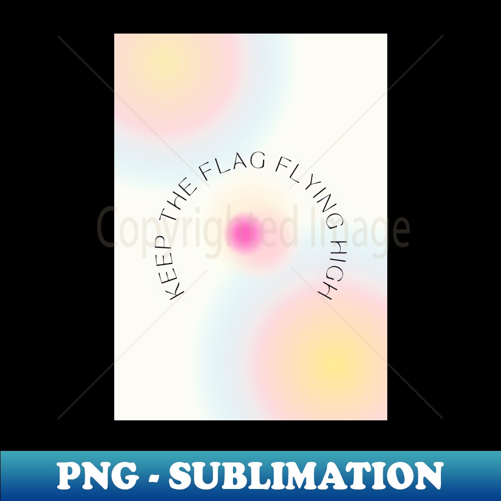 Keep The Flag Flying High - Aesthetic Sublimation Digital Fi | Inspire ...