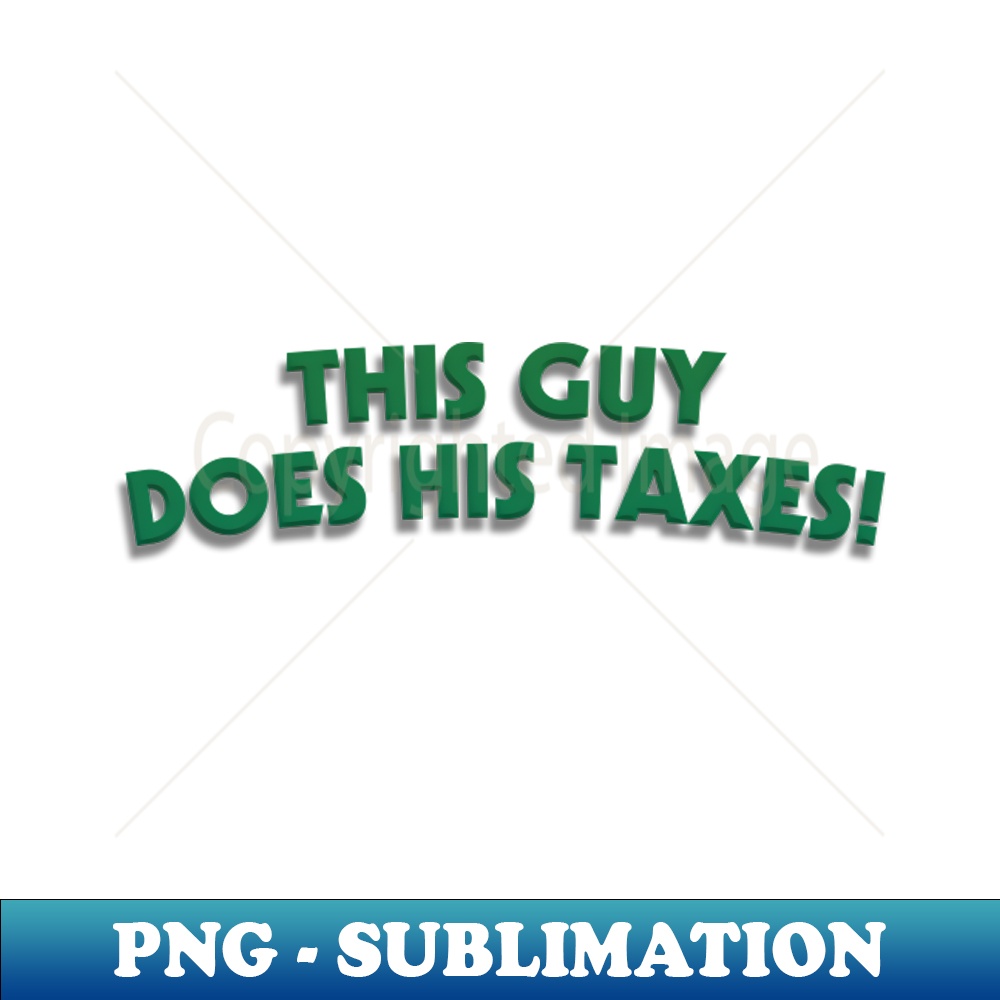 this guy does his taxes - PNG Transparent Sublimation Design | Inspire ...