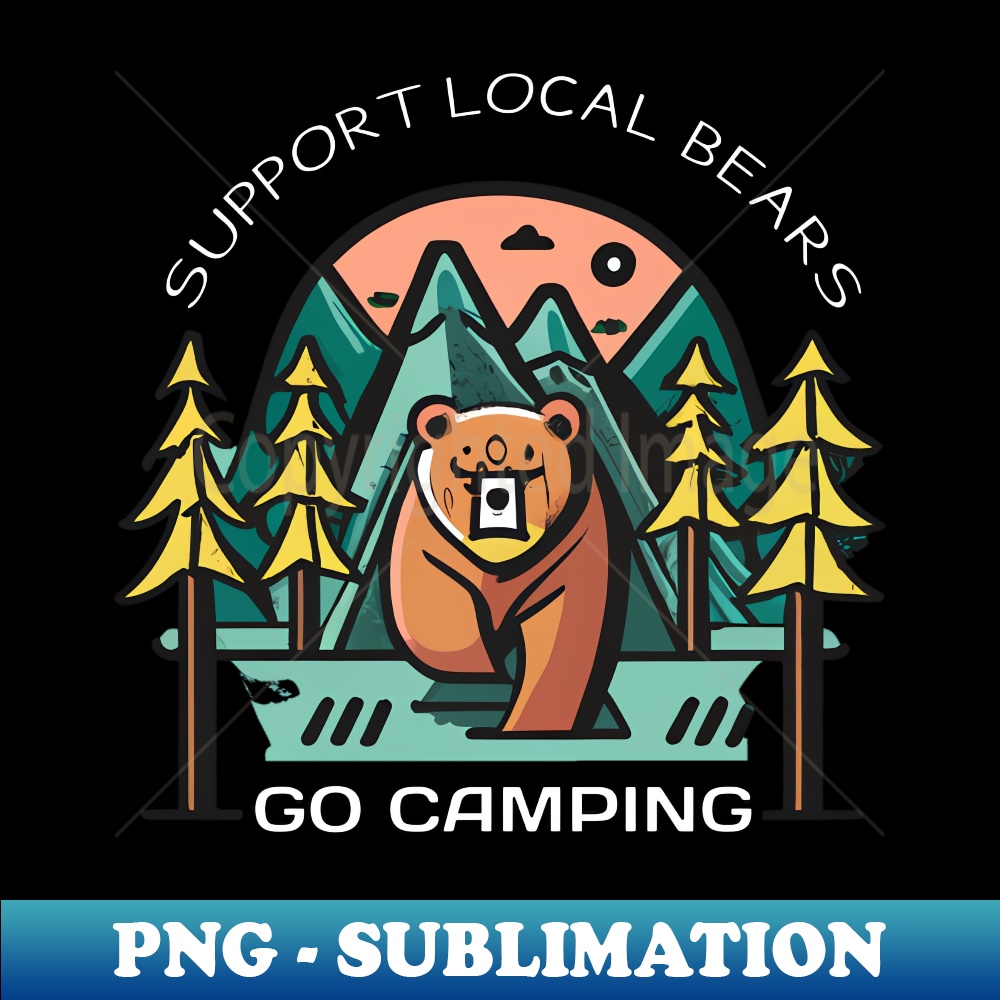 Support Local Bears - Go Camping - PNG Transparent Sublimati - Inspire ...
