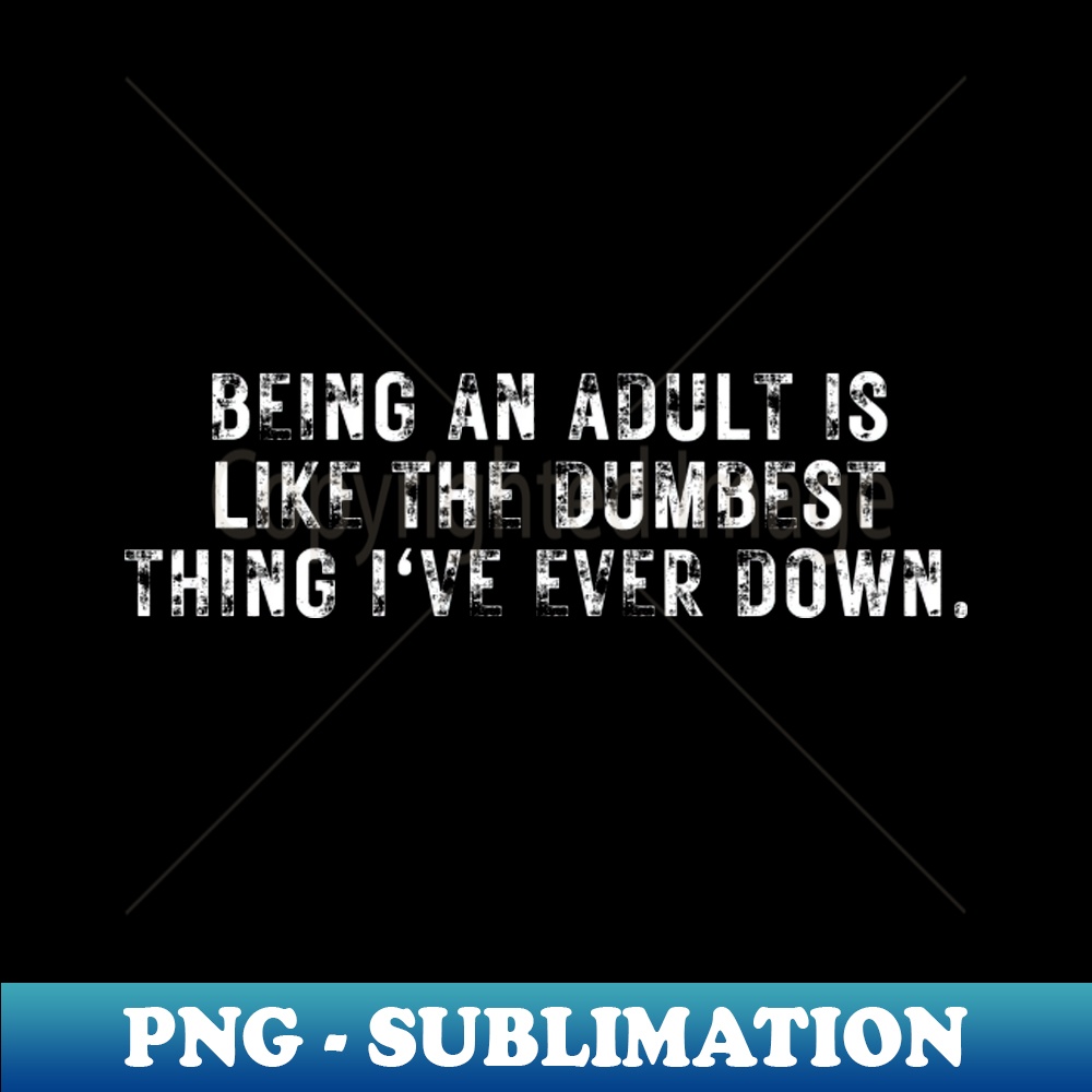 Funny Sayings Being An Adult Is Like The Dumbest Thing Ive E | Inspire ...