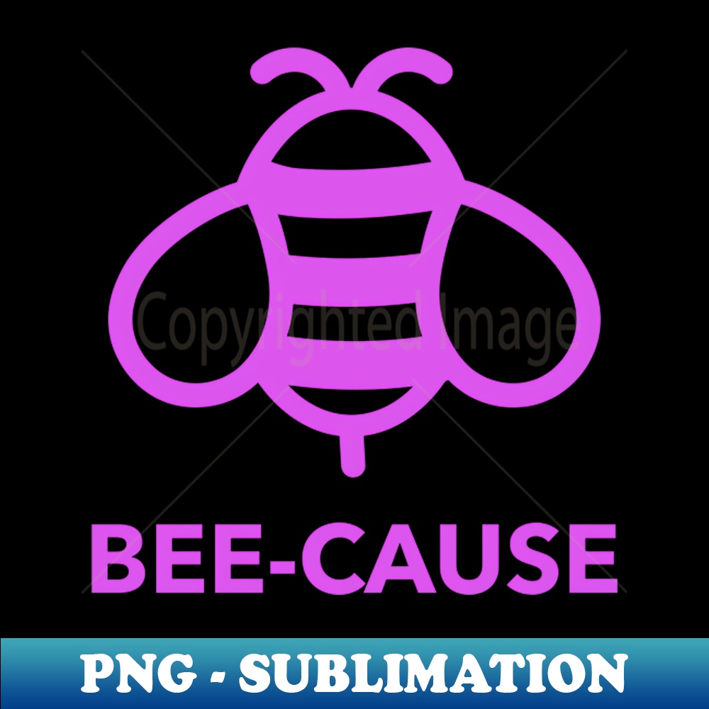 Bee-cause BumbleBee - PNG Transparent Sublimation File - Boo | Inspire Uplift