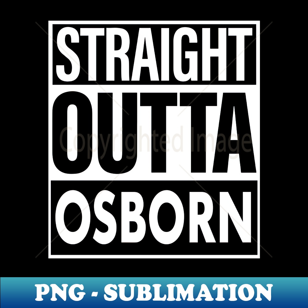 Osborn Name Straight Outta Osborn - PNG Transparent Sublimat | Inspire ...