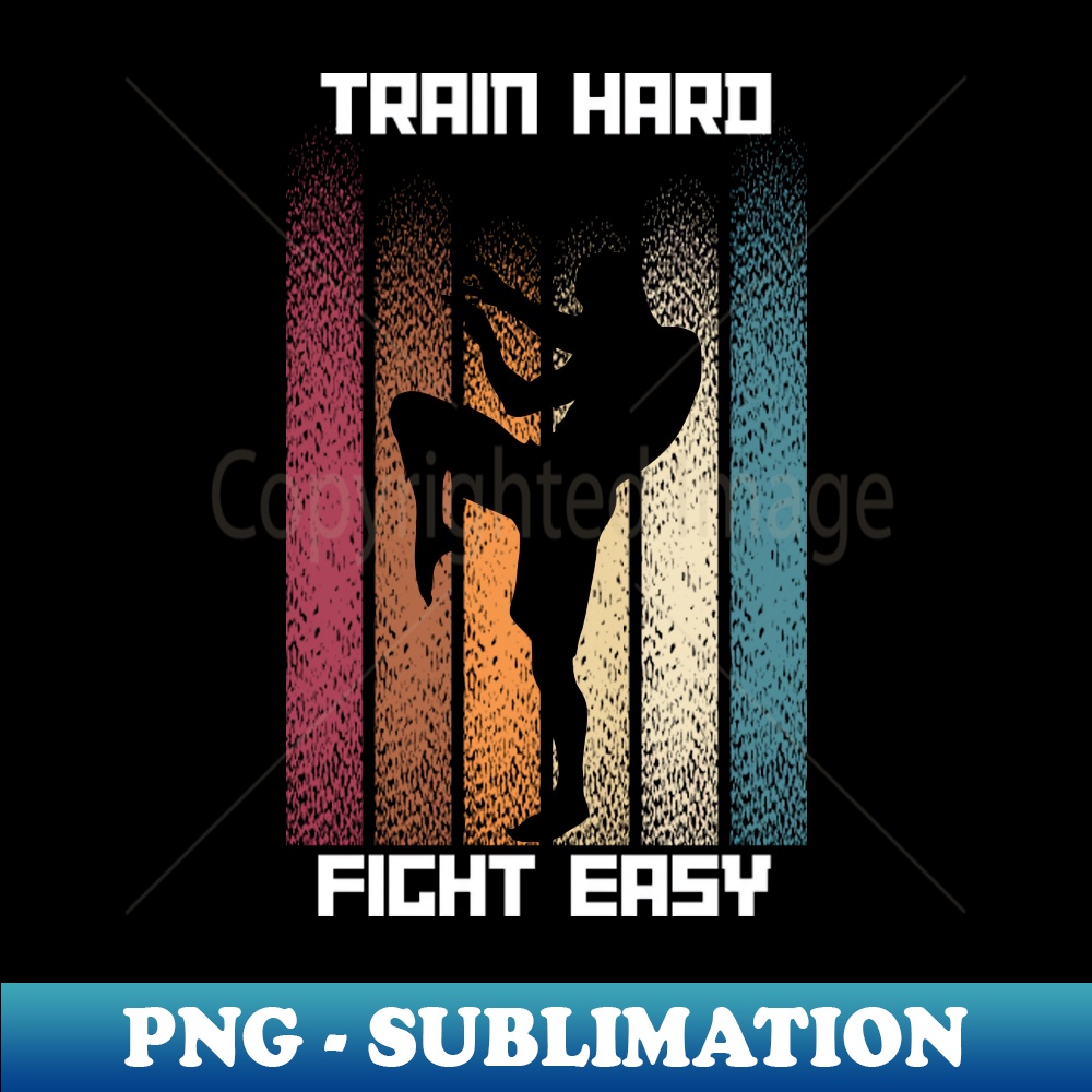 Train Hard Fight Easy MMA - Modern Sublimation PNG File - En | Inspire ...
